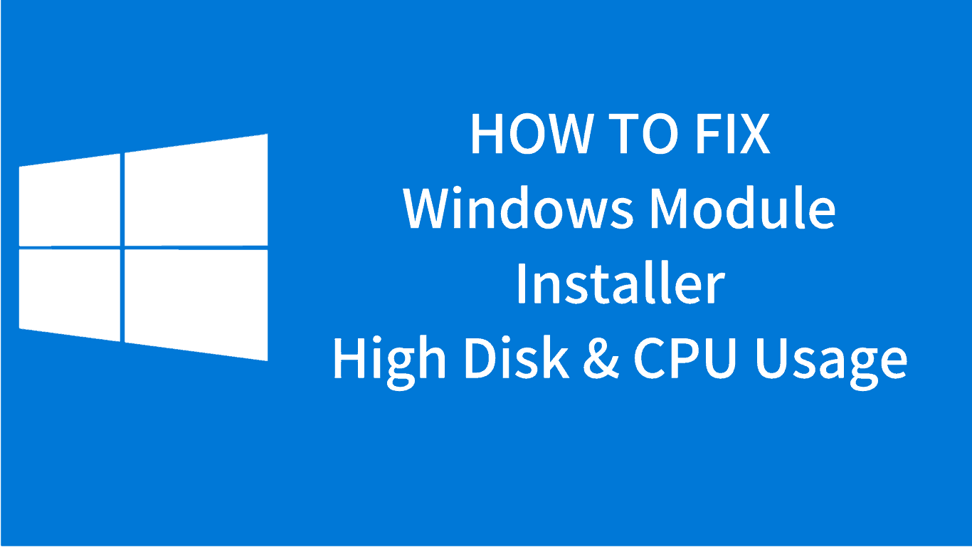 Windows Modules Installer Worker High Disk Usage Windows